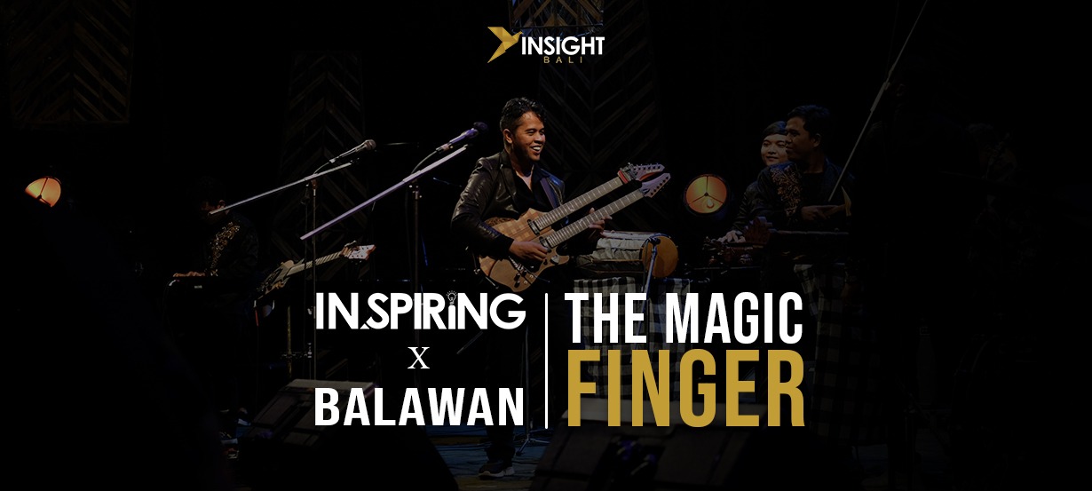 Inspiring x Balawan : The Magic Fingers - Insight Bali